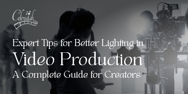 Expert Tips for Better Lighting in Video Production